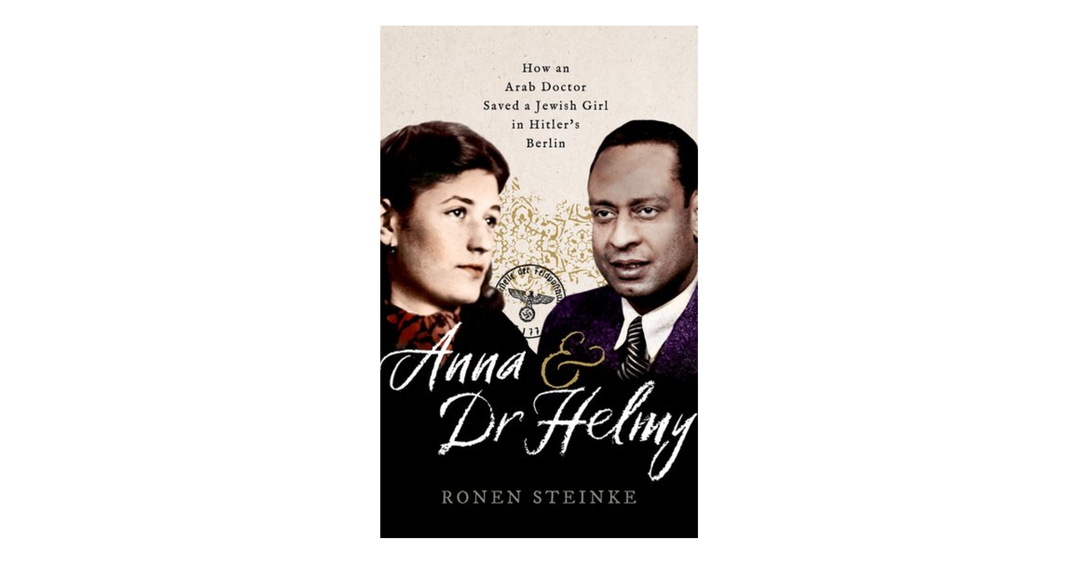 Anna & Dr. Helmy: How an Arab Doctor Saved a Jewish Girl in Hitler's ...