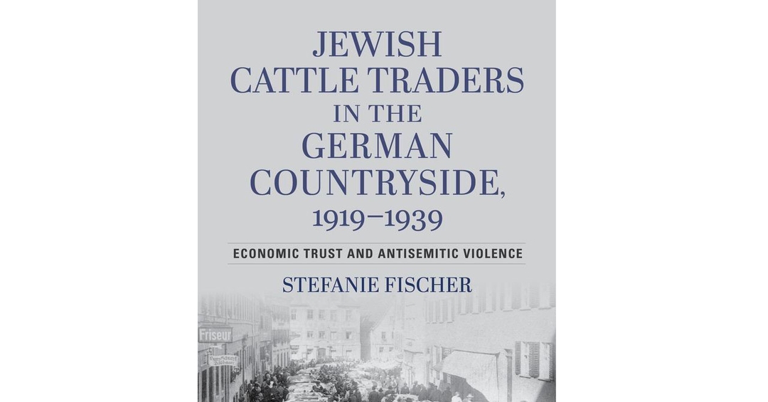 Book Talk: Jewish Cattle Traders in the German Countryside, 1919-1939 ...